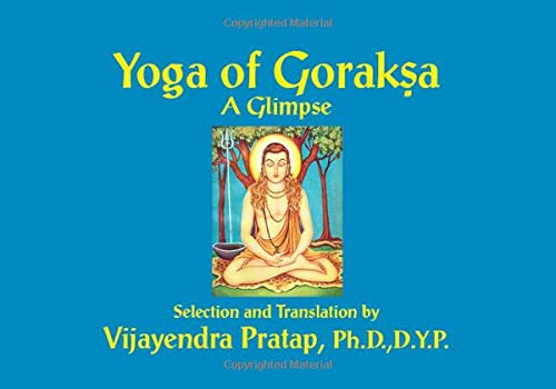 Yoga of Goraksa: A Glimpse: Vijayendra Pratap;Ph. D.;D.Y.P., Vijayendra ...