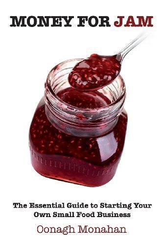 Money for Jam: The Essential Guide to Starting Your Own Small Food ...