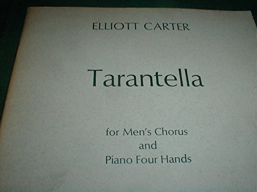 Tarantella (For Men's Chorus and Piano Four Hands): Elliot Carter ...