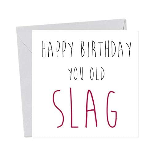 Happy Birthday You Old Slag - Funny Rude Offensive Greeting Cards ...