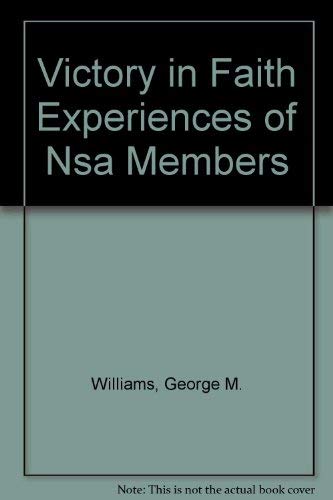 Victory in Faith Experiences of Nsa Members: Williams, George M ...