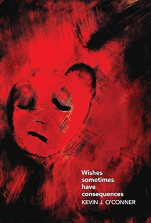 Wishes sometimes have consequences: Kevin J. O'Conner: 9780998878157 ...