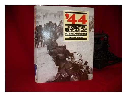 44 In Combat from Normandy to the Ardennes: Whiting, Charles ...