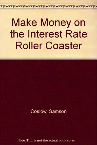 Make Money on the Interest Rate Roller Coaster: Coslow, Samson ...