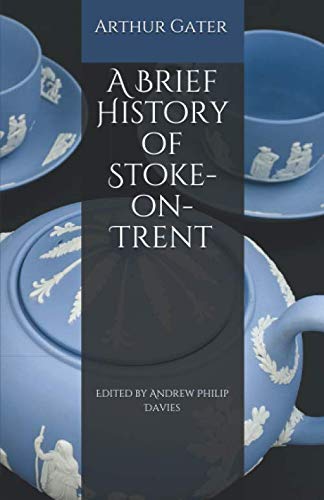 A Brief History of Stoke-on-Trent: Gater, Mr Arthur John, Davies, Mr ...