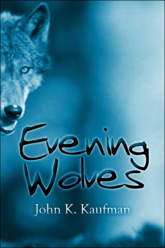 Evening Wolves: Kaufman, John K.: 9781424162512: Amazon.com: Books
