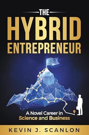 The Hybrid Entrepreneur: A Novel Career in Science and Business ...