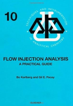 Flow Injection Analysis: A Practical Guide (Volume 10) (Techniques and ...