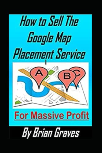 GOOGLE MAPS: HOW TO SELL THE GOOGLE MAPS PLACEMENT SERVICE FOR - Want ...