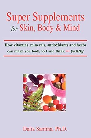Super Supplements for Skin, Body & Mind: How vitamins, minerals ...
