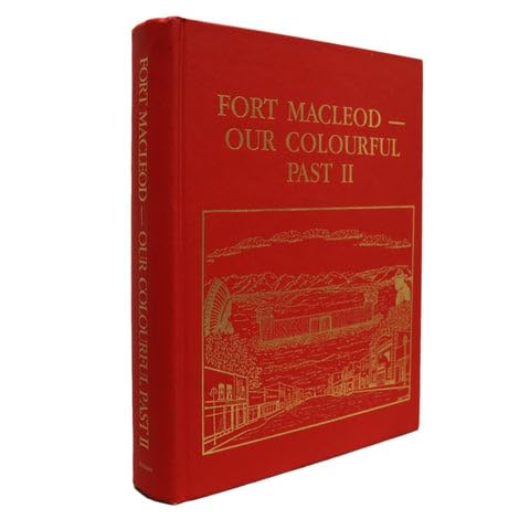 Fort Macleod Our Colorful Past II: Fort Macleod History Book Committee ...