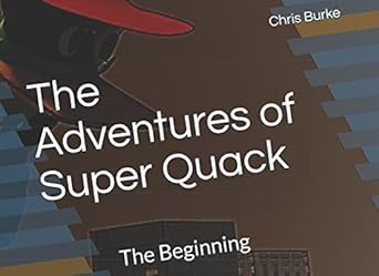 The Adventures of Super Quack: The Beginning: Burke Jr., Mr Chris Wayne ...