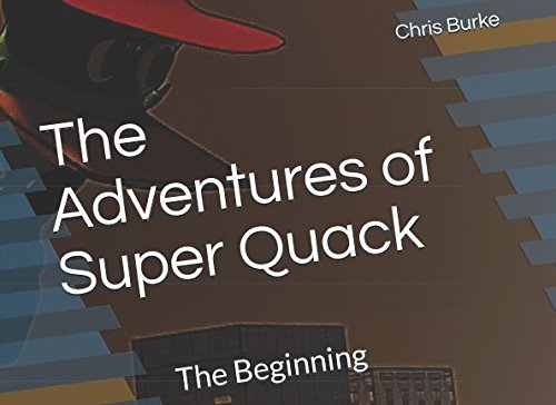 The Adventures of Super Quack: The Beginning: Burke Jr., Mr Chris Wayne ...
