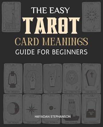 The Easy Tarot Card Meanings Guide for Beginners: Unlocking the ...