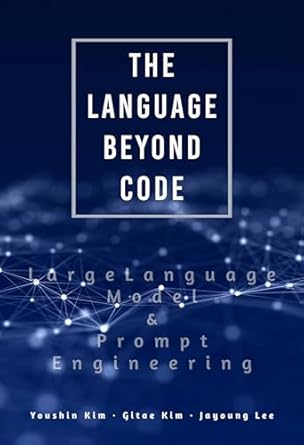 The language beyond code: Large Language Model & Prompt Engineering eBook : Kim, Gitae, Kim ...