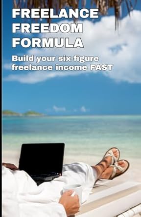 Freelance Freedom Formula: Building Your Six-Figure Freelance Income ...