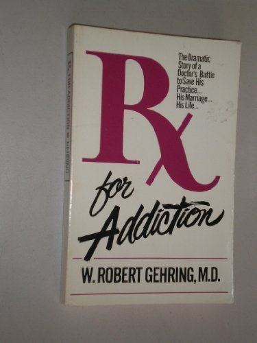 Rx for Addiction: A Doctors Story of His Battle With Drugs: Gehring ...