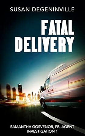 FATAL DELIVERY: SAMANTHA GOSVENOR, FBI AGENT, INVESTIGATION 1 - Kindle edition by DEGENINVILLE ...