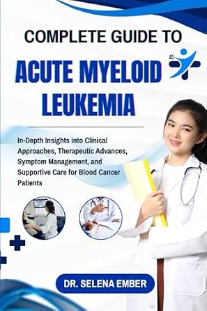 COMPLETE GUIDE TO ACUTE MYELOID LEUKEMIA: In-Depth Insights into ...
