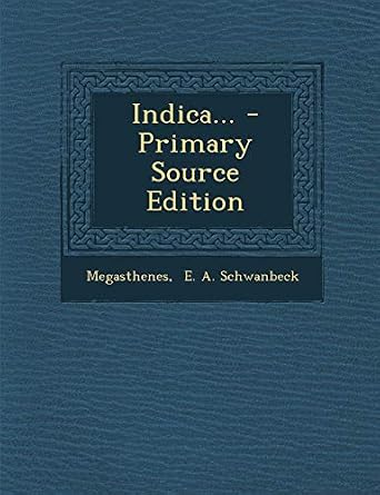 Indica... - Primary Source Edition : Megasthenes, E a Schwanbeck ...