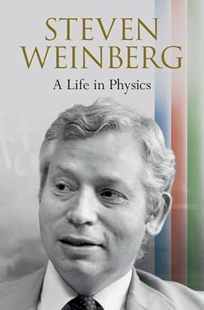 Steven Weinberg: A Life in Physics: Amazon.co.uk: Weinberg, Steven ...