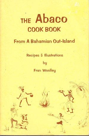 The Abaco cook book, from a Bahamian out island: Recipes and ...