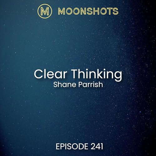 Clear Thinking with Shane Parrish: The Moonshot Mindset | Moonshots ...