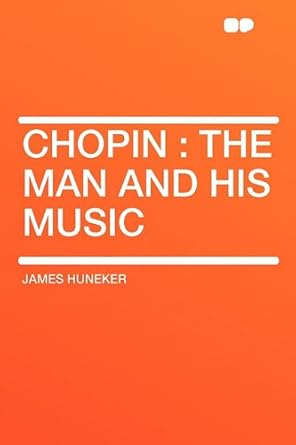 Chopin: the Man and His Music: Huneker, James: 9781407629247: Books ...