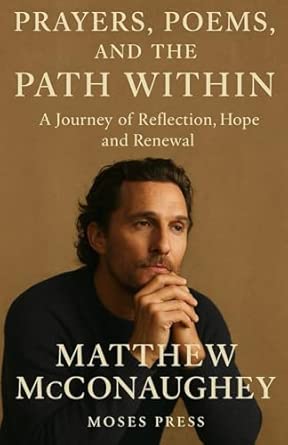 Prayers, Poems and The Path Within With Matthew McConaughey: A Journey ...