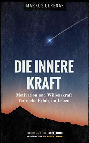 Die innere Kraft: Motivation für den erfolgreichen Weg aus dem Hamsterrad (Raus aus dem ...