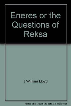 Eneres Or the Questions of Reksa: Lloyd, J. William. Ellis, Havelock ...