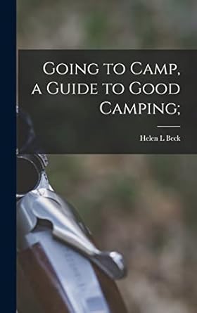 Going to Camp, a Guide to Good Camping;: Beck, Helen L: 9781014325938 ...