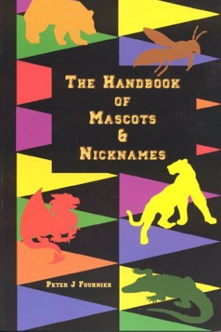 The Handbook of Mascots & Nicknames : A Guide to the Nicknames of All ...