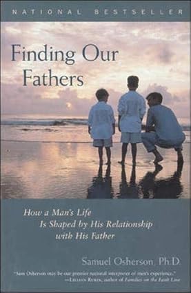 Finding Our Fathers : How a Man's Life Is Shaped by His Relationship ...