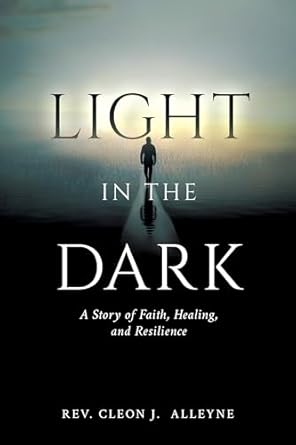 Light in the Dark: A Story of Faith, Healing, and Resilience - Kindle ...