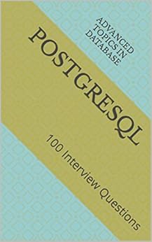 Amazon.com: PostgreSQL: 100 Interview Questions (Advanced Topics in Database Book 2) eBook ...