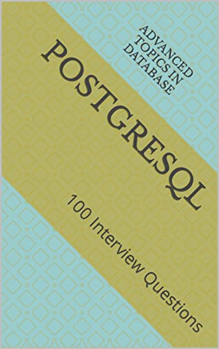 Postgresql 100 Interview Questions Advanced Topics In Database Book 1 6388