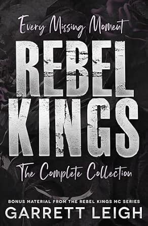 Every Missing Moment - The Complete Collection (Rebel Kings MC) : Leigh ...