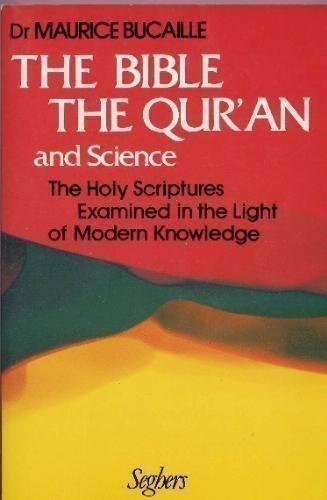 Bible, the Qur'an and Science: The Holy Scriptures Examined in the ...