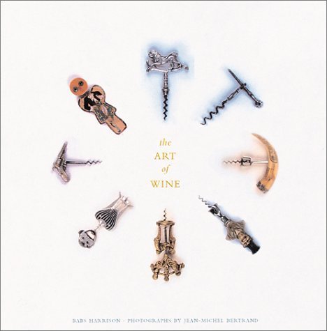 The Art of Wine: Harrison, Babs, Bertrand, Jean-Michel: 9780762411061 ...