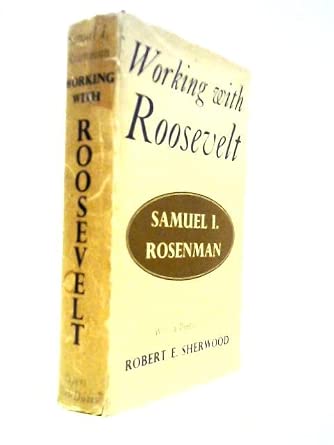 Working With Roosevelt [inscribed]: Rosenman, Samuel I.: Amazon.com: Books