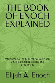 THE BOOK OF ENOCH EXPLAINED: Attributed... book by Elijah A. Enoch