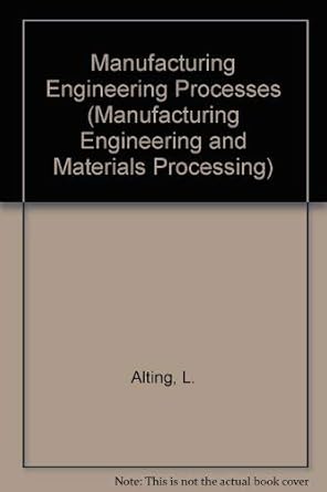 Manufacturing engineering processes (Manufacturing engineering and ...