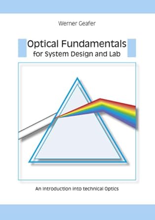 Optical Fundamentals for System Design and Lab: An Introduction into ...
