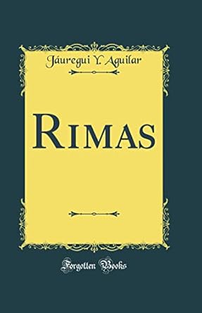 Rimas (Classic Reprint) (Spanish Edition): Aguilar, Jáuregui Y ...