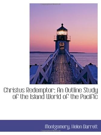 Christus Redemptor; An Outline Study of the Island World of the Pacific ...