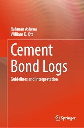 Cement Bond Logs: Guidelines and Interpretation , Ashena, Rahman, Ott ...