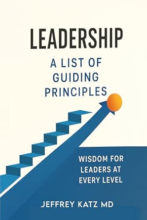 Leadership: A List of Guiding Principles: Katz MD, Jeffrey ...