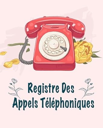 Registre Des Appels Téléphoniques: Répertoire de suivi des appels de ...