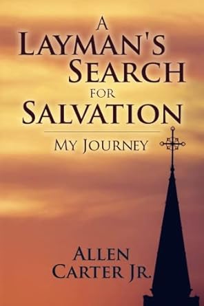 A Layman's Search for Salvation: My Journey: Carter Jr., Allen ...